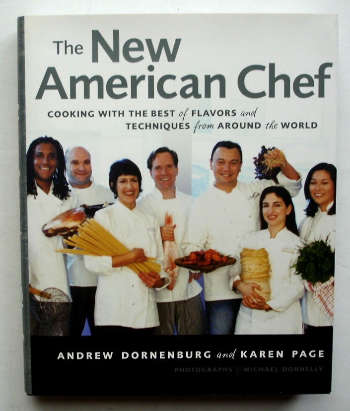 The New American Chef: Cooking with the Best of Flavors and Techniques ...